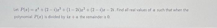Solved Let P(x)=x4+(2−i)x3+(1−2i)x2+(2−i)x−2i. Find all real | Chegg.com