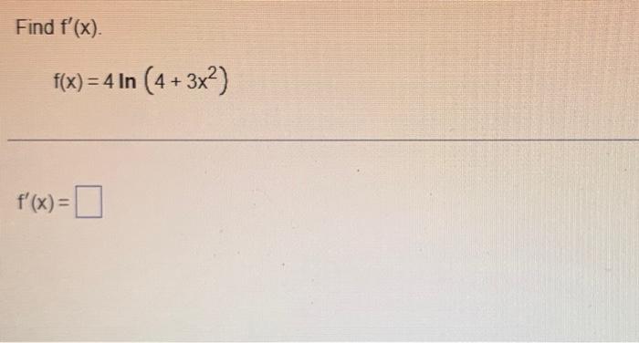 Solved Find f′(x) f(x)=4ln(4+3x2) f′(x)= | Chegg.com