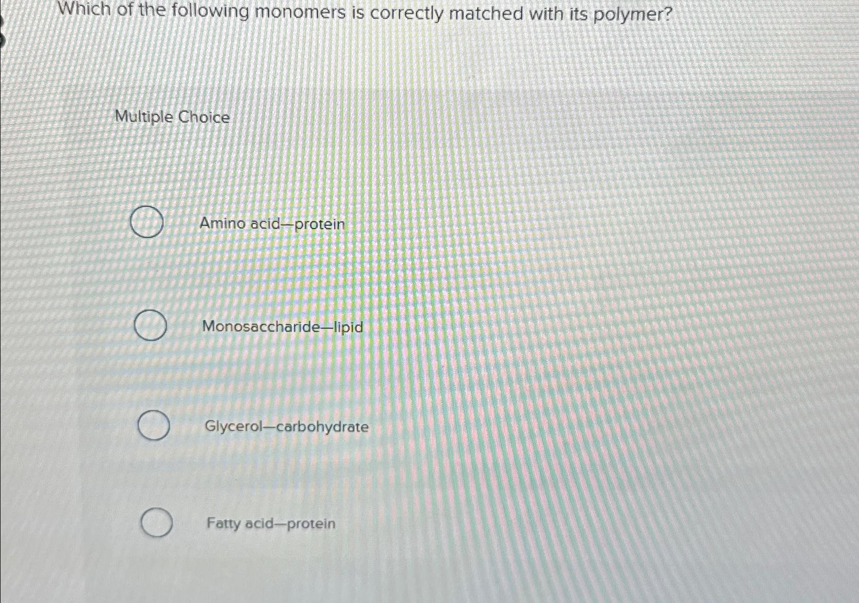 Solved Which of the following monomers is correctly matched | Chegg.com