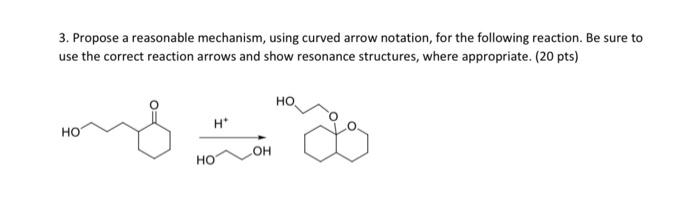 Solved 3. Propose a reasonable mechanism, using curved arrow | Chegg.com