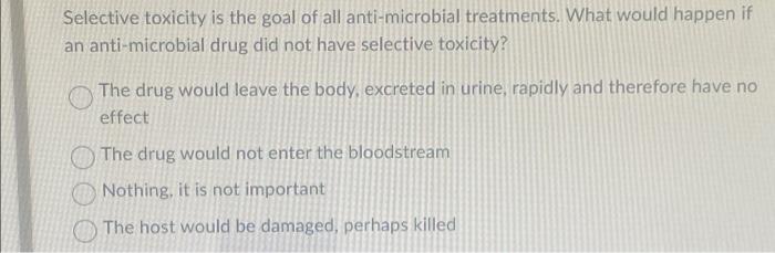 Solved Selective toxicity is the goal of all anti-microbial | Chegg.com