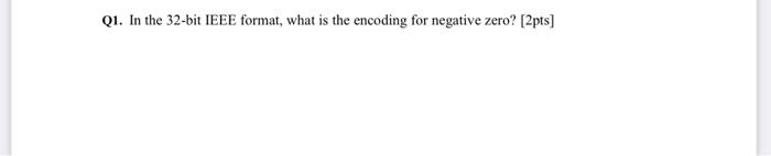Solved Q1. In the 32-bit IEEE format, what is the encoding | Chegg.com