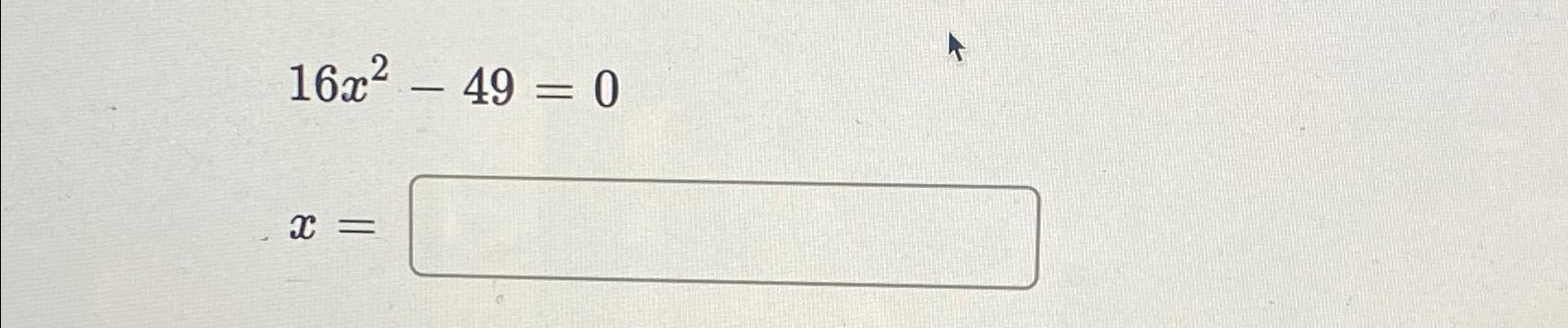Solved 16x2-49=0x= | Chegg.com