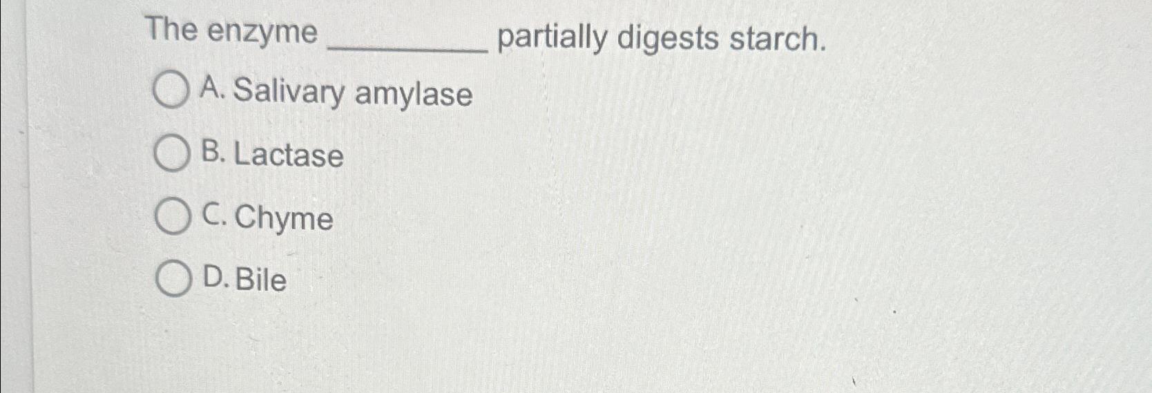Solved The enzyme partially digests starch.A. ﻿Salivary | Chegg.com