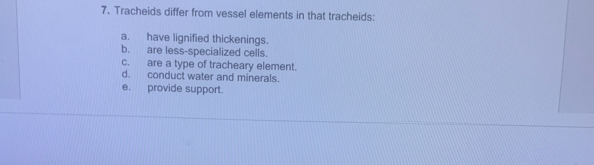 Solved Tracheids differ from vessel elements in that | Chegg.com