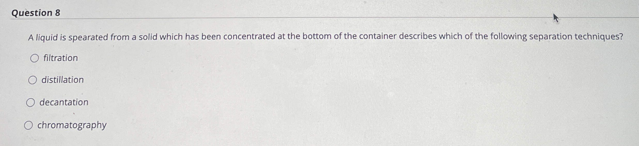 Solved Question 8A liquid is spearated from a solid which | Chegg.com