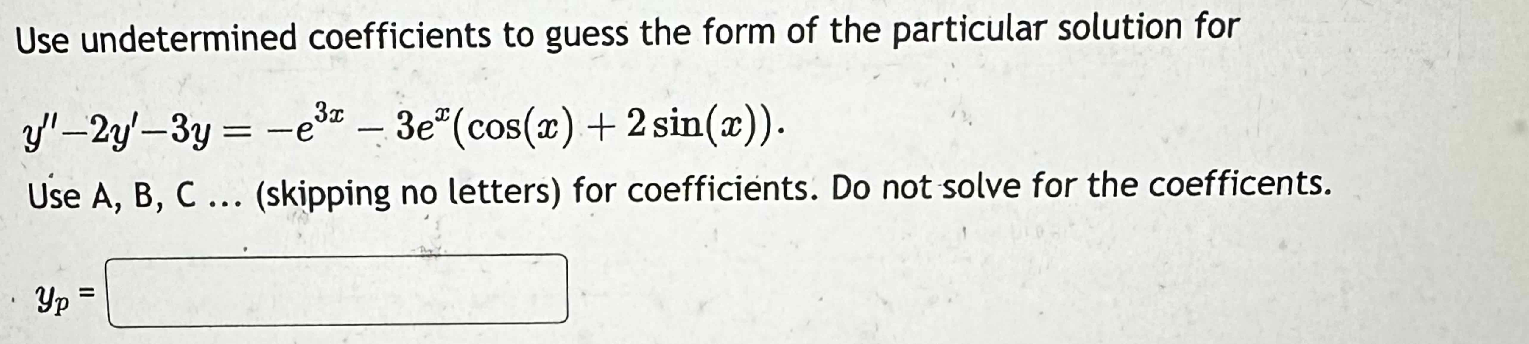Solved Use undetermined coefficients to guess the form of | Chegg.com