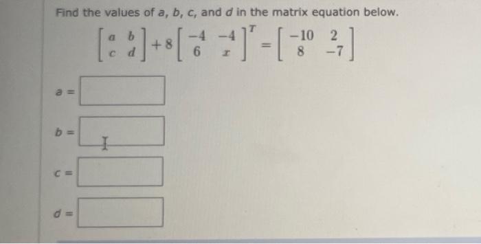Solved Find the values of a, b, c, and d in the matrix | Chegg.com