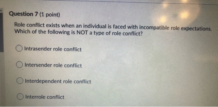 Solved Question 7 (1 point) Role conflict exists when an | Chegg.com
