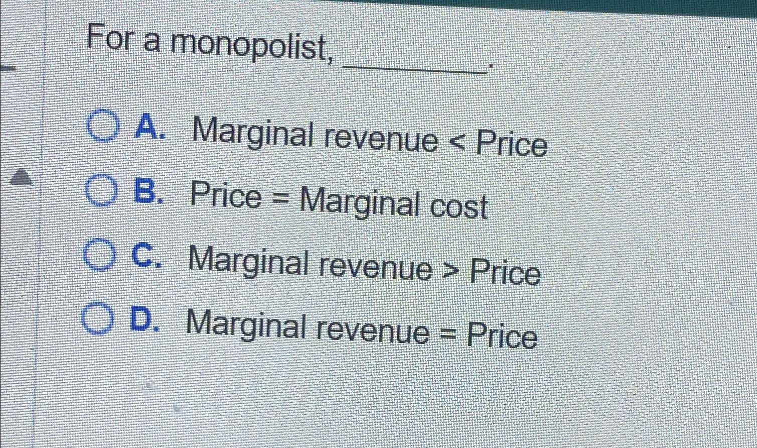 Solved For a monopolist,A. ﻿Marginal revenue
