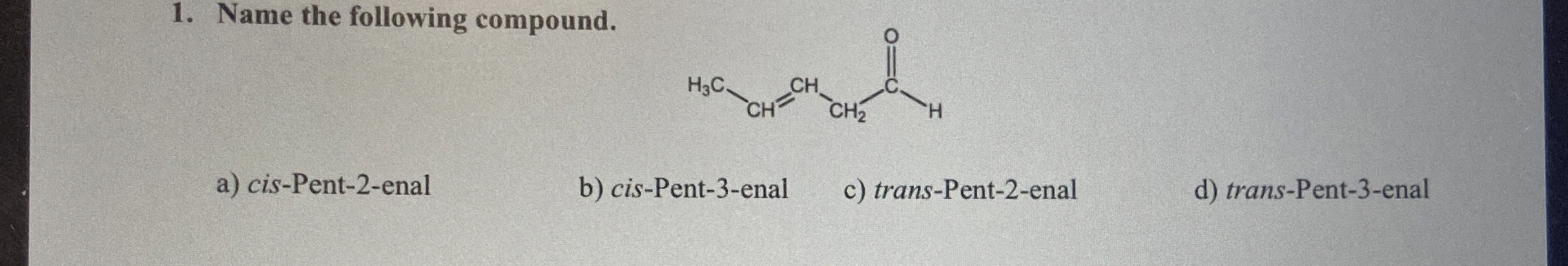 Solved Name the following compound. a) ﻿cis-Pent-2-enalb) | Chegg.com