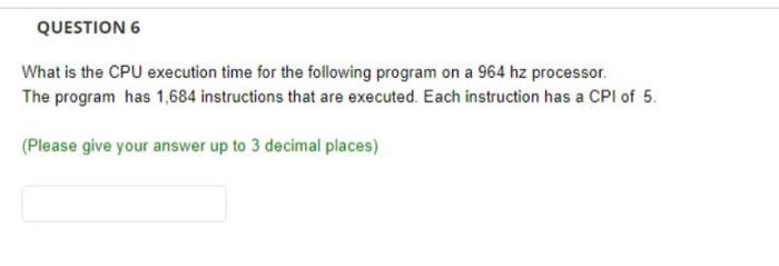 Solved QUESTION 6 What is the CPU execution time for the | Chegg.com