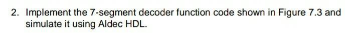 Solved 2 Implement The 7 Segment Decoder Function Code