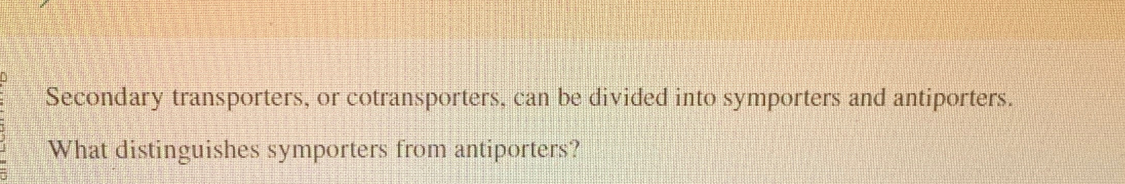 Solved Secondary transporters, or cotransporters, ﻿can be | Chegg.com