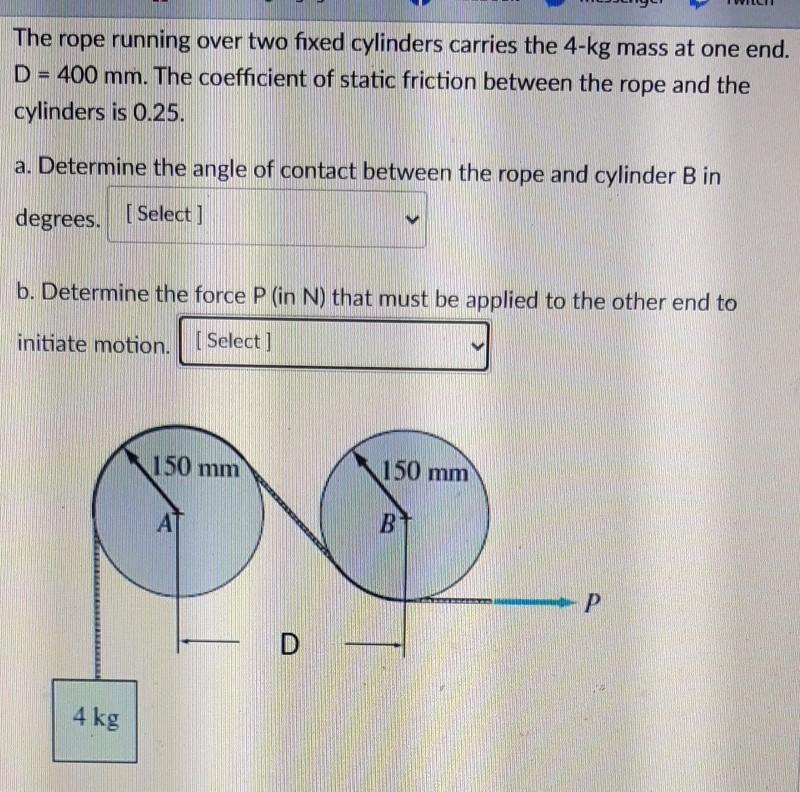 Solved The rope running over two fixed cylinders carries the | Chegg.com