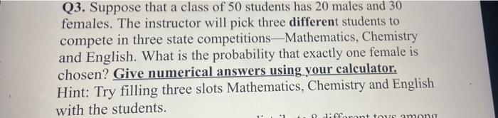 Solved Q3. Suppose that a class of 50 students has 20 males | Chegg.com