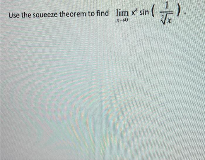 Solved Use the squeeze theorem to find lim x* sin( ) -0 | Chegg.com