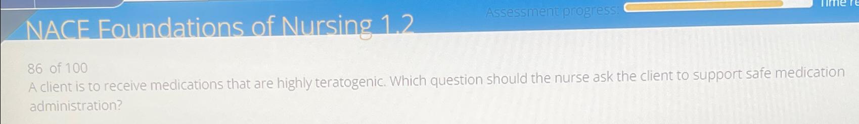 Solved NACE Foundations of Nursing 1.286 ﻿of 100A client is | Chegg.com