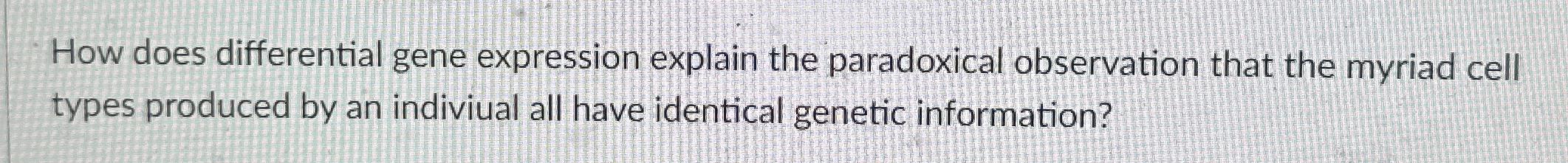 Solved How does differential gene expression explain the | Chegg.com