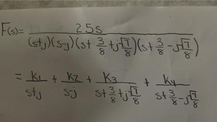 Solved 25S F(s)= (st)(ss)(st J JJ) (st - ) 8 8 =kL + KZ + K₃ | Chegg.com