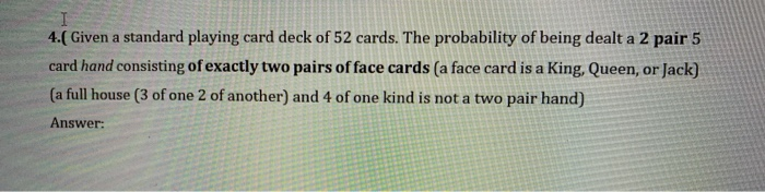 Solved 4.(Given a standard playing card deck of 52 cards. | Chegg.com