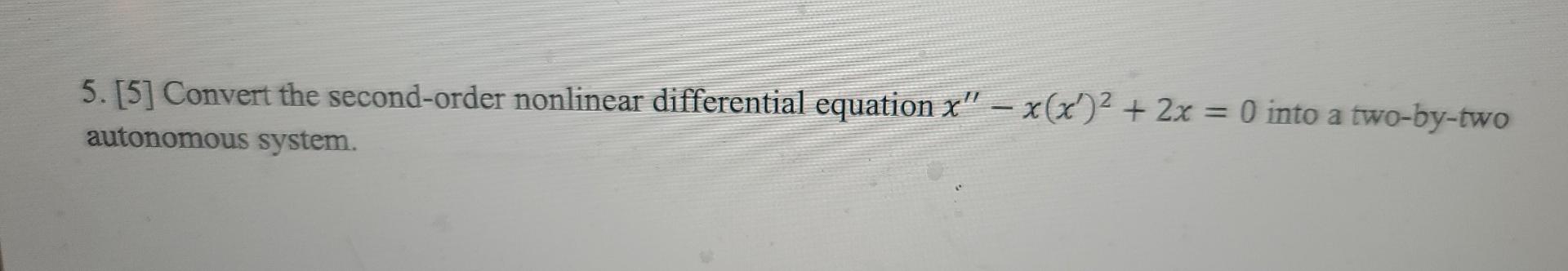 Solved 5. [5] Convert the second-order nonlinear | Chegg.com