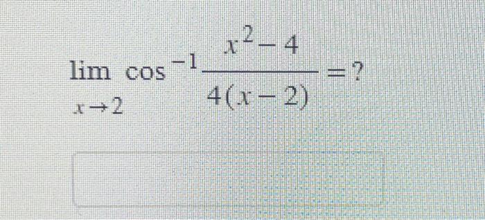 Solved limx→2cos−14(x−2)x2−4=? | Chegg.com