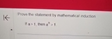 Solved Prove the statement by mathematical inductionIf a>1, | Chegg.com