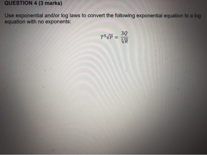 Solved QUESTION 4 (3 marks) Use exponential and/or log laws | Chegg.com