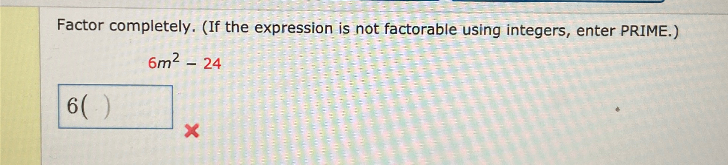 Solved Factor completely. (If the expression is not | Chegg.com