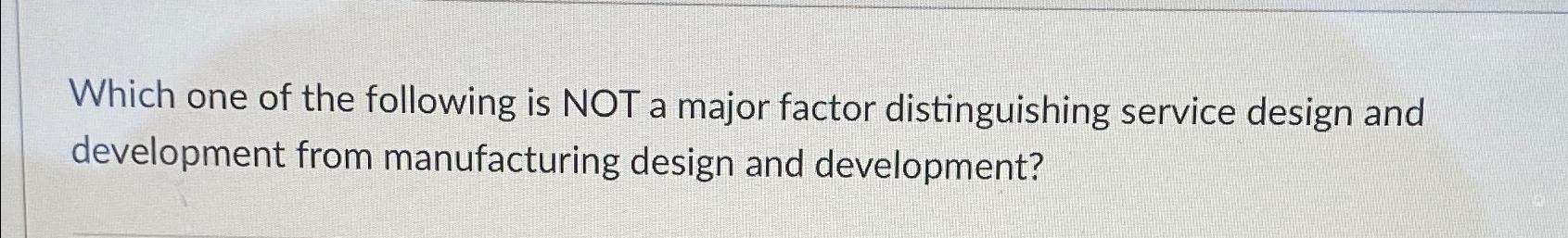 Solved Which one of the following is NOT a major factor | Chegg.com
