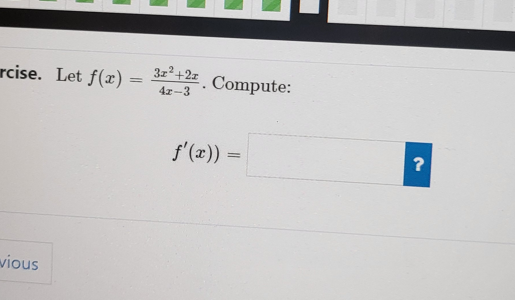 Solved rcise. Let f(x)=3x2+2x4x-3. ﻿Compute:(:f'(x)} | Chegg.com