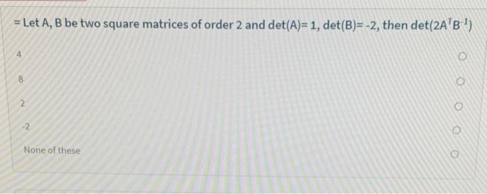 Solved = Let A, B be two square matrices of order 2 and | Chegg.com