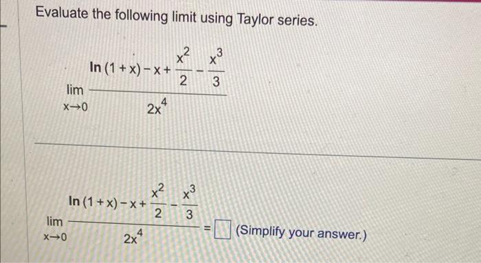 Solved Evaluate the following limit using Taylor series. | Chegg.com