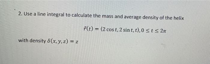 Solved 2. Use a line integral to calculate the mass and | Chegg.com