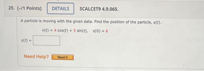 Solved 25. [-/1 Points] SCALCET9 4.9.065. A particle is | Chegg.com