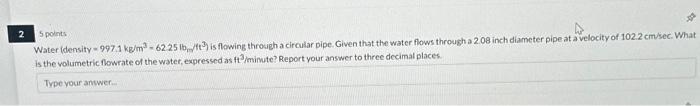 Solved 5 points Water (density =997.1 kg/m3−62.25lb/tt3 ) is | Chegg.com