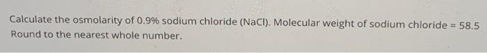 Calculate the osmolarity of 0.9% sodium chloride | Chegg.com