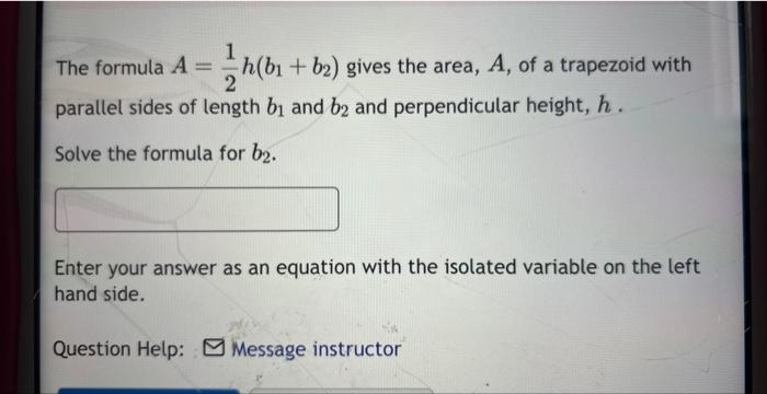 Solved The formula A=21h(b1+b2) gives the area, A, of a | Chegg.com