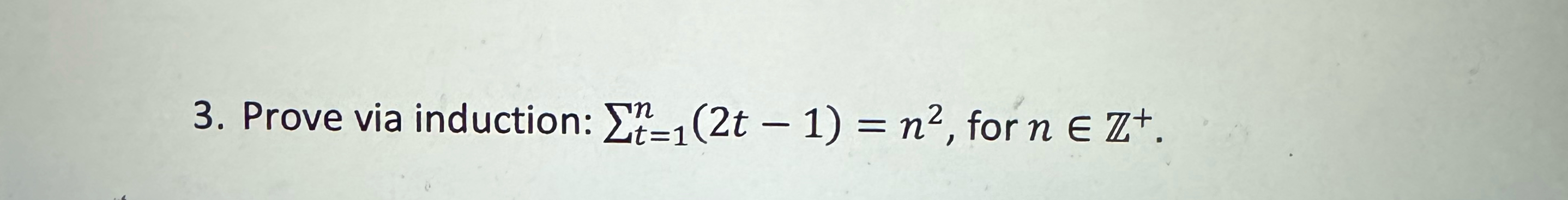 Solved Prove via induction: ∑t=1n(2t-1)=n2, ﻿for ninZ+. | Chegg.com