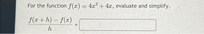 Solved For the function f(x) = 4x² + 4x, evaluate and | Chegg.com