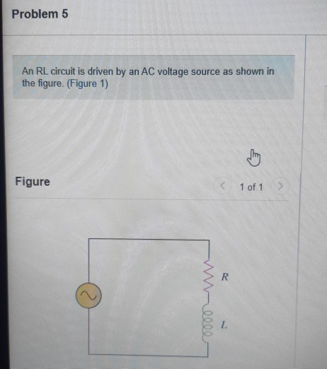 Solved Problem 5 An RL circuit is driven by an AC voltage | Chegg.com