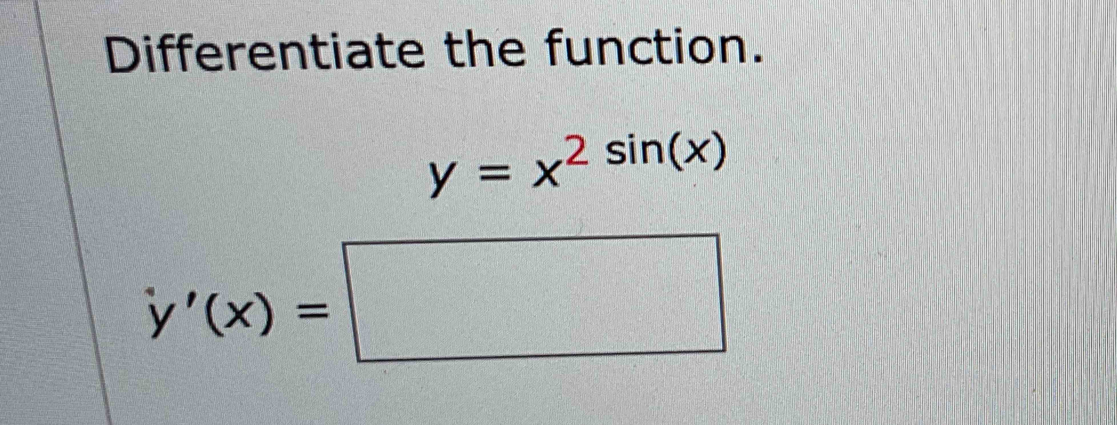 Solved Differentiate the function.y=x2sin(x)y'(x)= | Chegg.com