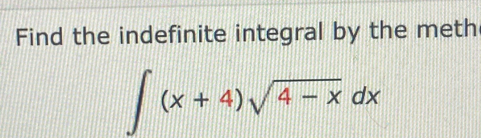 Solved Find the indefinite integral∫﻿﻿(x+4)4-x2 ﻿dx | Chegg.com