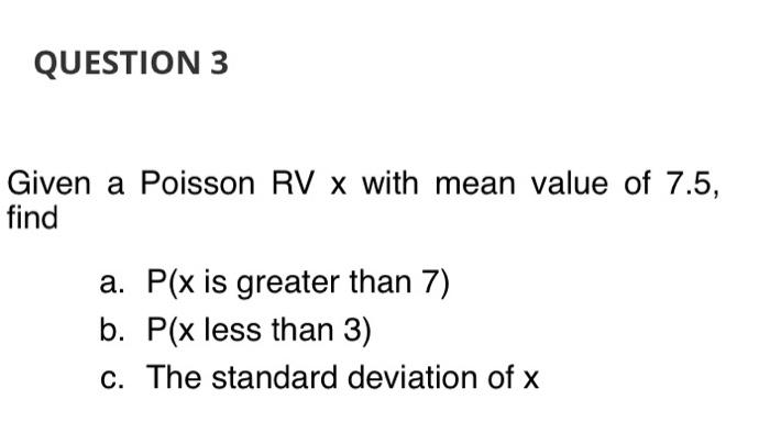 Solved QUESTION 3 Given a Poisson RV x with mean value of | Chegg.com