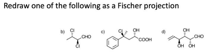 Solved Redraw one of the following as a Fischer projection | Chegg.com