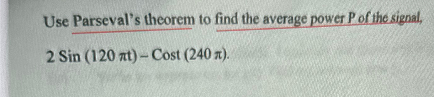 Solved Use Parseval's theorem to find the average power P | Chegg.com