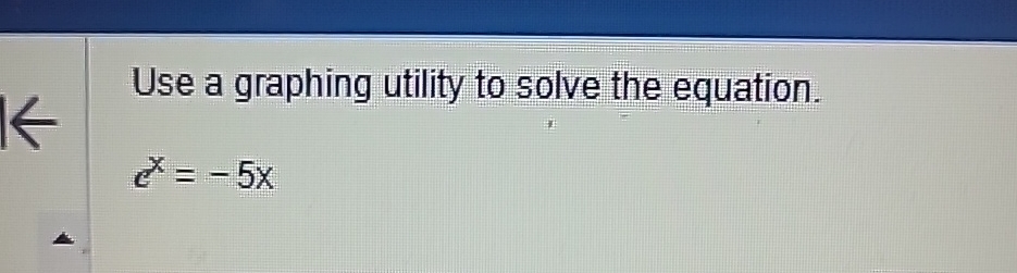 Solved Use a graphing utility to solve the equation.ex=-5x | Chegg.com