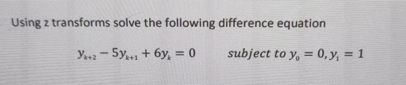 Solved Using z transforms solve the following difference | Chegg.com Solved Using z transforms solve the following difference | Chegg.com