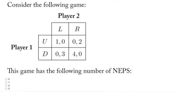 Solved Consider the following game: Player 2 L R U 1,2 3,4 | Chegg.com